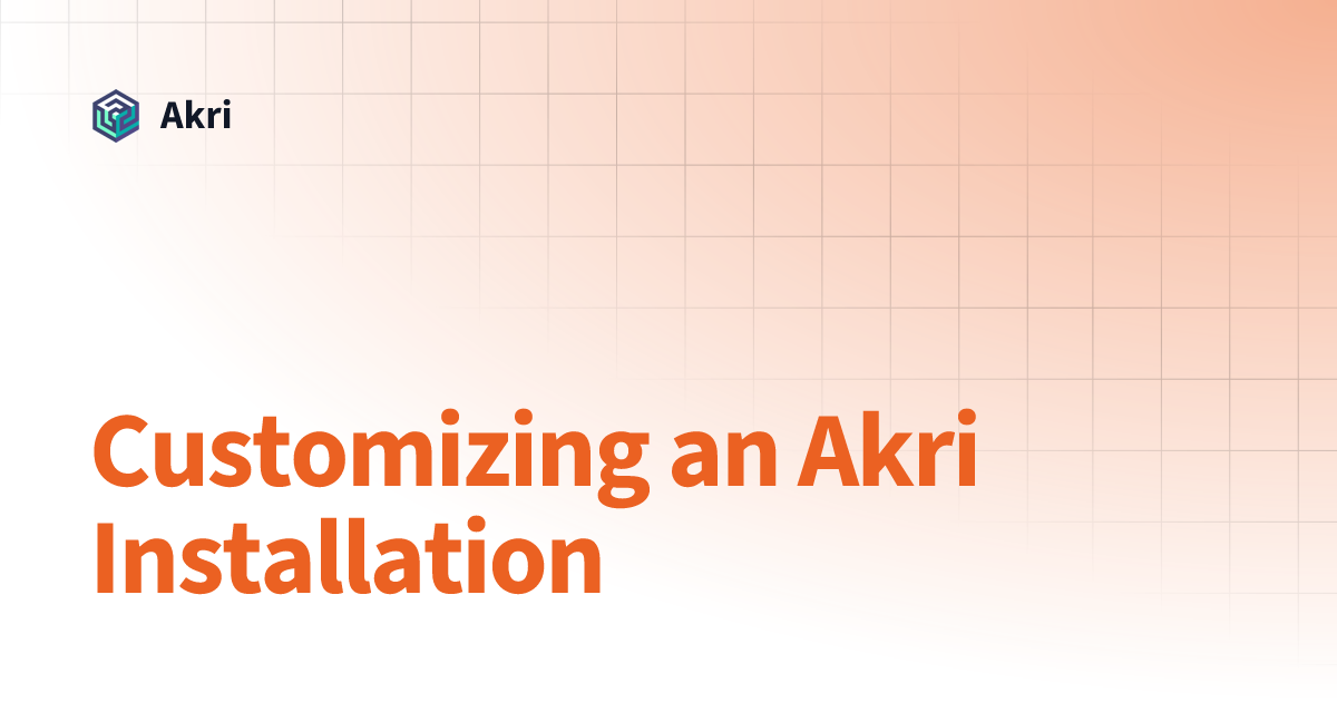 Customizing an Akri Installation | v0.12 | Akri