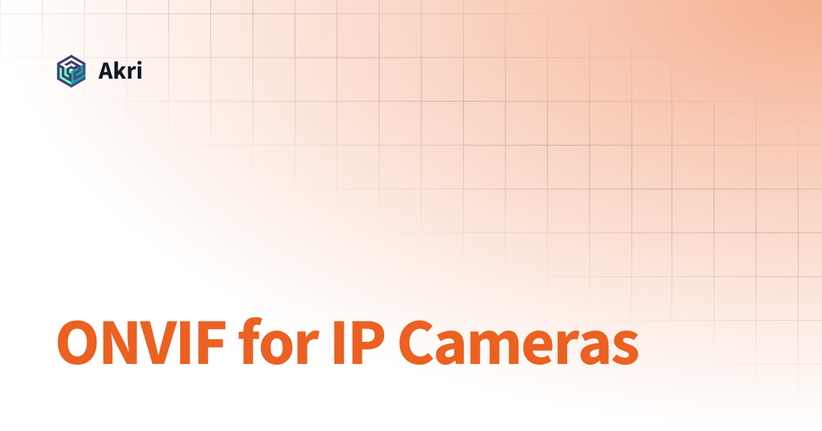 ONVIF for IP Cameras | Akri